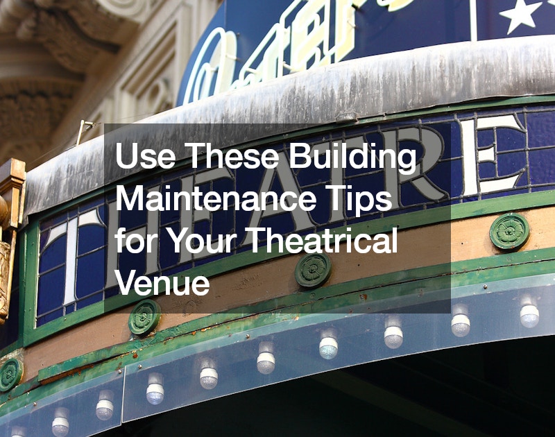 Use These Building Maintenance Tips for Your Theatrical Venue - The ...
